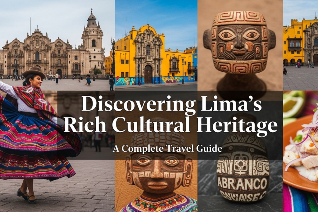 Lima Cultural Heritage: Complete Travel Guide